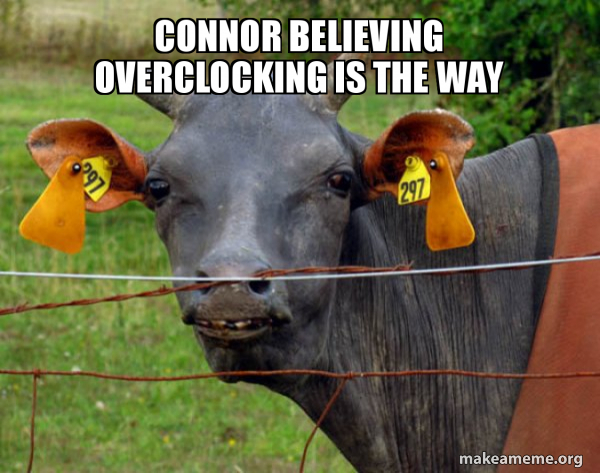 connor believing overclocking is the way - Hairless Cow | Make a Meme