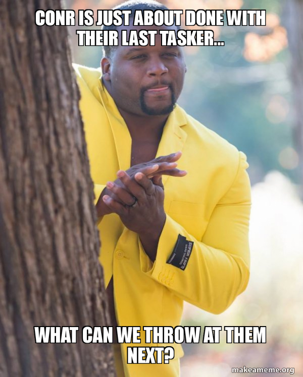 CONR is just about done with their last tasker... what can we throw at ...