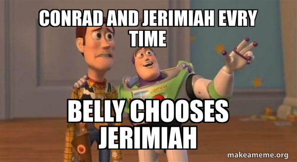 conrad and jerimiah evry time belly chooses jerimiah - Buzz and Woody ...