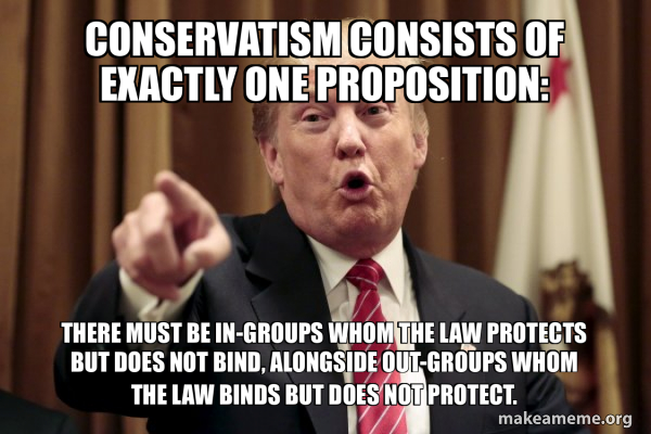 Conservatism consists of exactly one proposition: There must be in ...