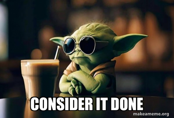 consider it done - Cool Yoda (Sunglasses) Meme Generator