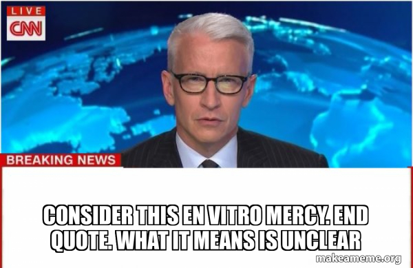 Consider this en vitro mercy. End quote. What it means is unclear ...