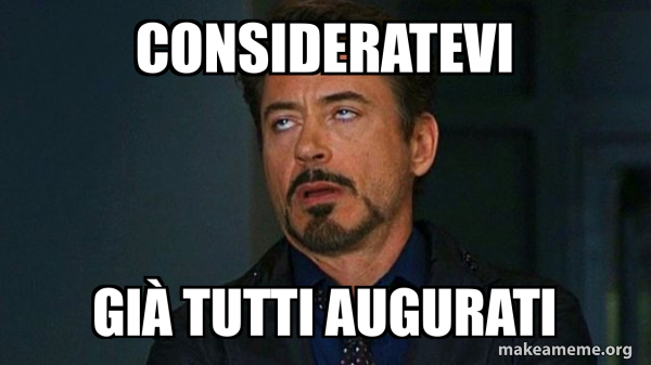 CONSIDERATEVI GIÀ tutti augurati - Tony Stark Eye Roll Meme Generator