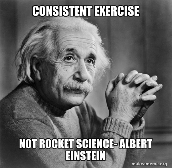 Consistent Exercise not rocket science- Albert Einstein - Serious ...