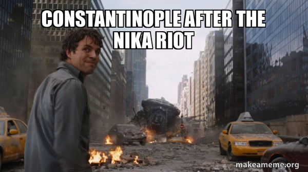 Constantinople after the Nika riot - That's My Secret Meme Generator