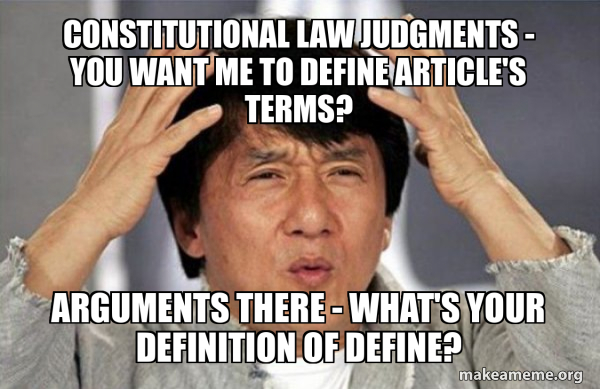 Constitutional law judgments - you want me to define Article's terms ...