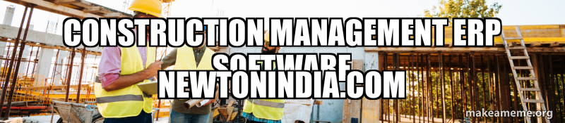 construction management erp software newtonindia.com Meme Generator