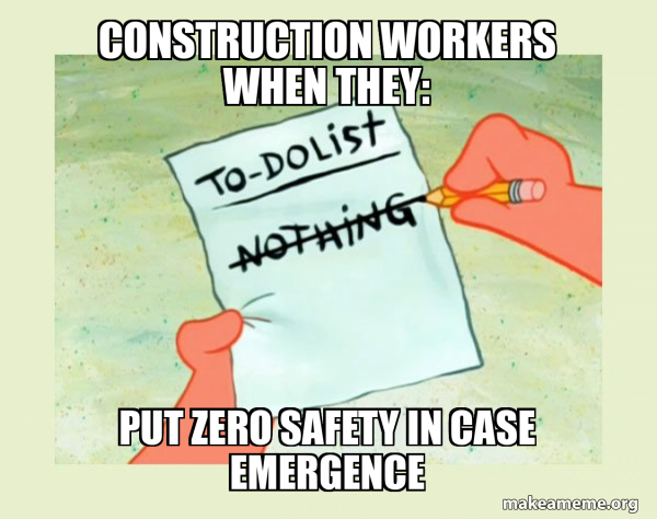 CONSTRUCTION workers when they: Put zero SAFETY in case EMERGENCE - To ...