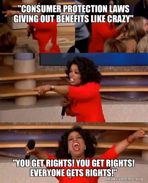 "Consumer Protection Laws giving out benefits like crazy" "You get ...
