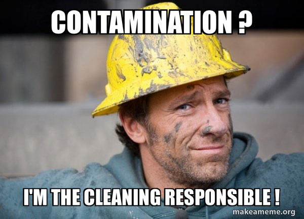 Contamination ? I'm the cleaning responsible ! - A Dirty Job Meme Generator