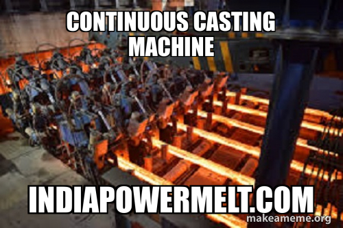 Continuous Casting Machine indiapowermelt.com Meme Generator