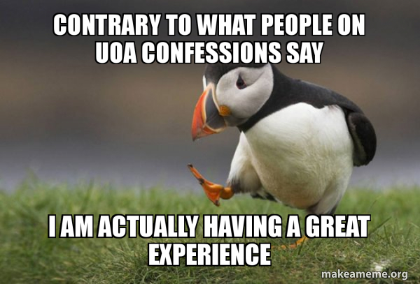 contrary to what people on uoa confessions say i am actually having a ...