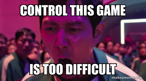 control this game is too difficult - I've Played These Games Before ...