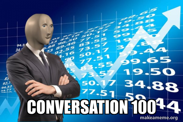 Conversation 100 - Stonks Only Go Up Meme Generator