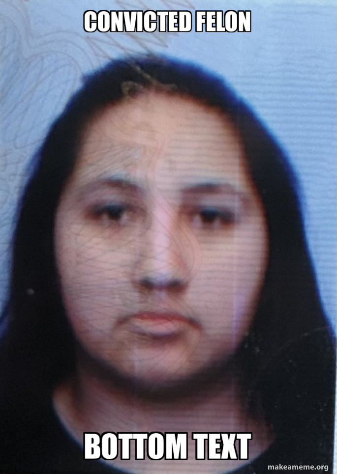 CONVICTED FELON Bottom text Meme Generator