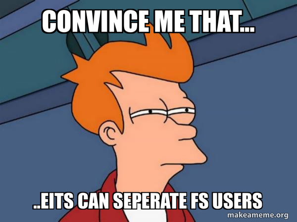 Convince me that... ..EITs can seperate FS users - Futurama Fry Meme ...