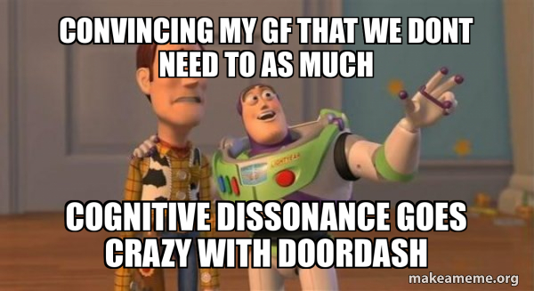 Convincing my GF that we dont need to as much Cognitive dissonance goes ...