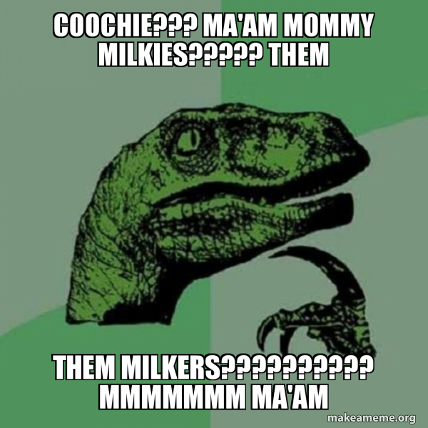 coochie??? ma'am mommy milkies????? them them milkers?????????? mmmmmmm ...