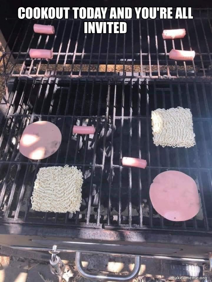 cookout today and you're all invited Meme Generator
