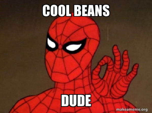 Cool beans Dude - Spiderman - Care factor Zero Meme Generator
