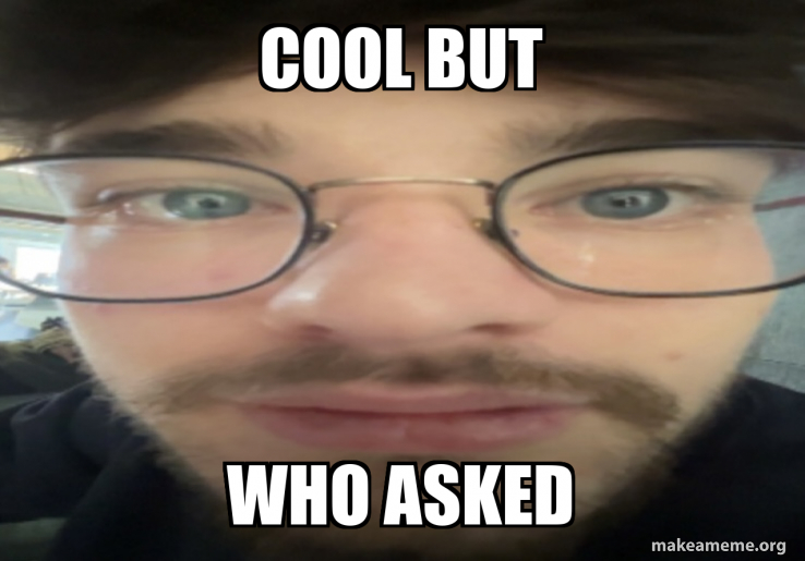 Cool but Who asked Meme Generator