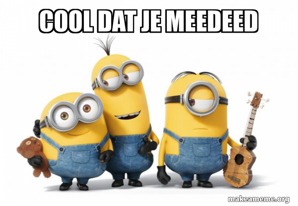 cool dat je meedeed - Minions Meme Generator