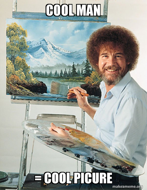 Cool man = cool picure - Bob Ross Meme Generator