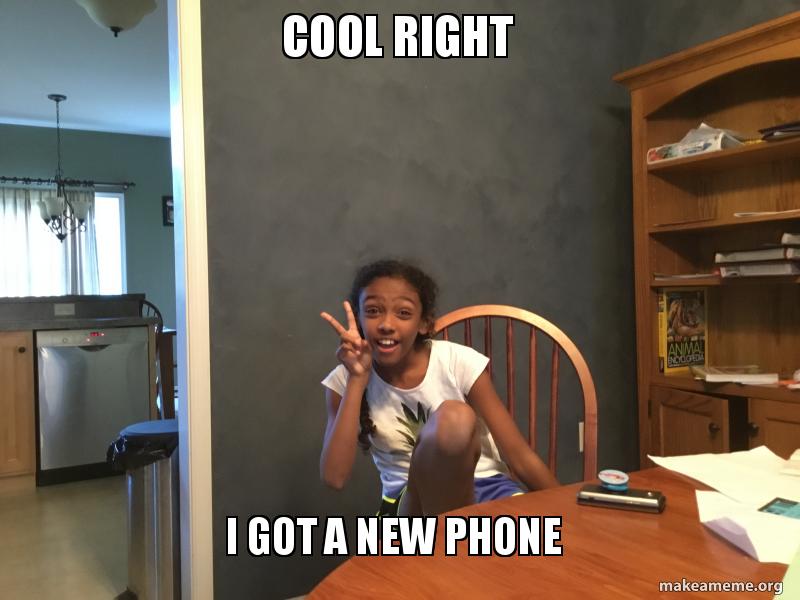 Cool right I got a new phone - #on the phone Meme Generator