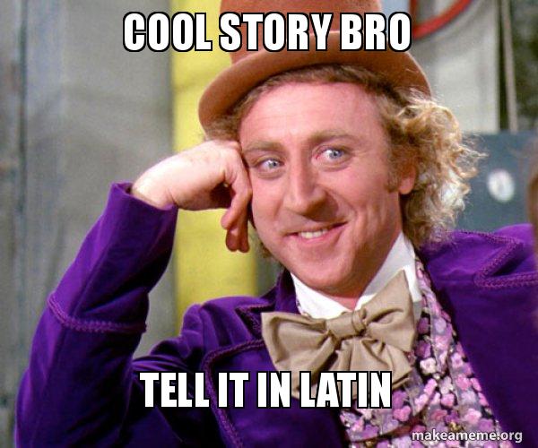 Cool Story Bro Tell it in Latin - Willy Wonka Sarcasm Meme Meme Generator