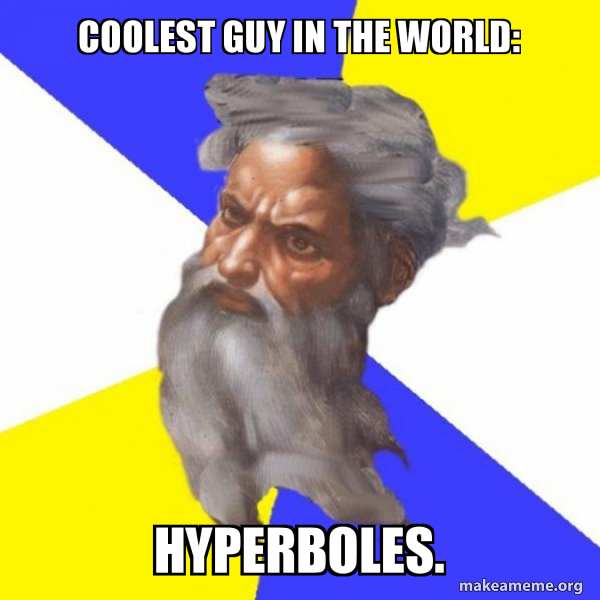 coolest guy in the world: hyperboles. - Advice God Meme Generator
