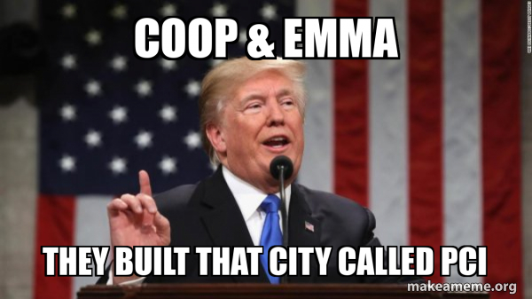 Coop & Emma They built that city called PCI - Donald Trump Meme Generator