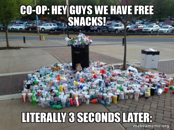 Co-op: hey guys we have free snacks! Literally 3 seconds later ...
