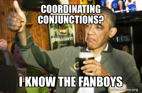 coordinating conjunctions? i know the fanboys - Upvote Obama Meme Generator