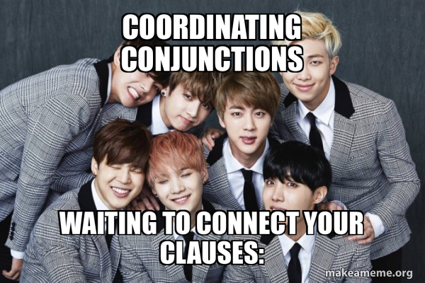 Coordinating Conjunctions Waiting to connect your clauses: - K-Pop Band ...