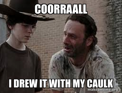 Coorraall I drew it with my caulk Meme Generator