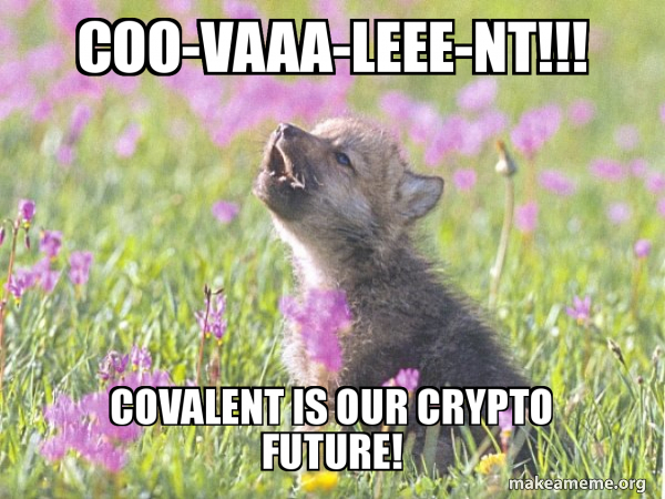 Coo-vaaa-leee-nt!!! Covalent is our crypto future! - Baby Insanity Wolf ...