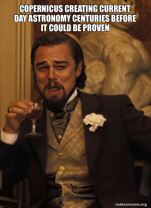 Copernicus creating current day astronomy centuries before it could be ...