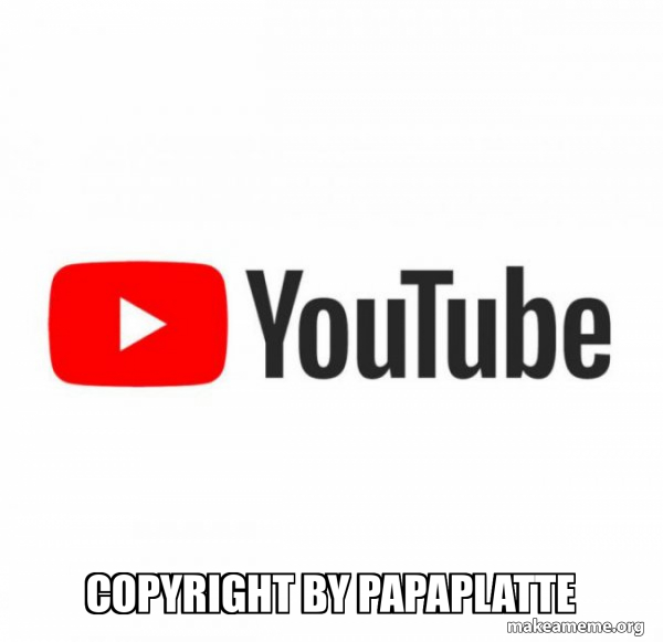 Copyright by Papaplatte - YouTube Meme Generator