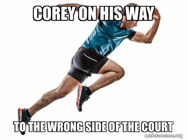 Corey on his way To the wrong side of the court Meme Generator