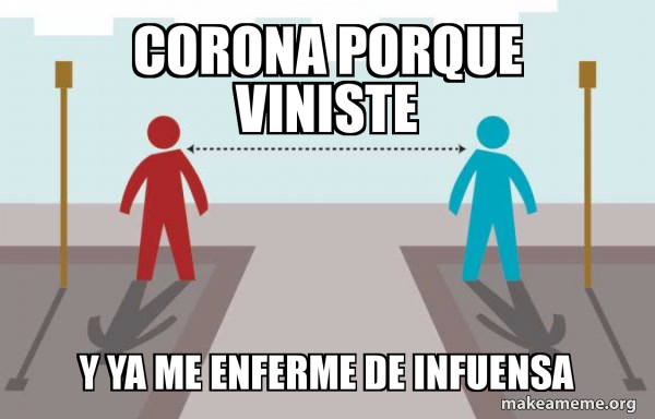 CORONA PORQUE VINISTE Y YA ME ENFERME DE INFUENSA - Coronavirus Social ...