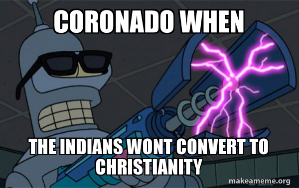 Coronado when the Indians wont convert to Christianity - Blasting ...