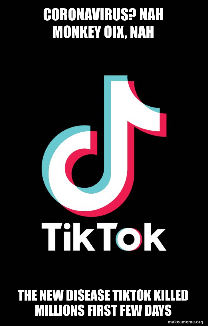 Coronavirus? nah monkey oix, nah the new disease tiktok killed millions ...