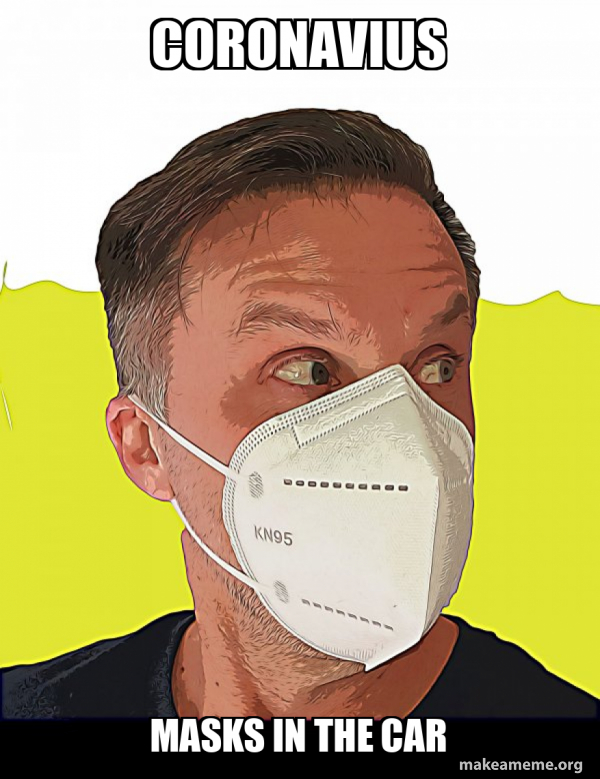 coronavius masks in the car - Face Masks Meme Generator