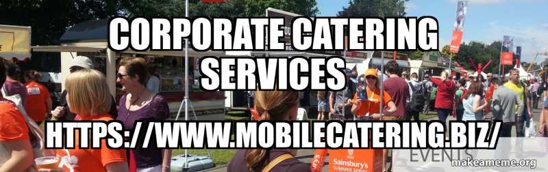 Corporate Catering Services https://www.mobilecatering.biz/ Meme Generator