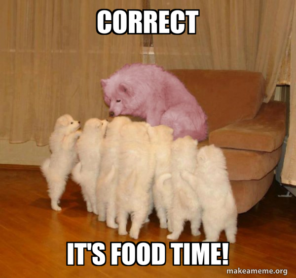 Correct It's food time! - Malicious Storytelling Dog Meme Generator