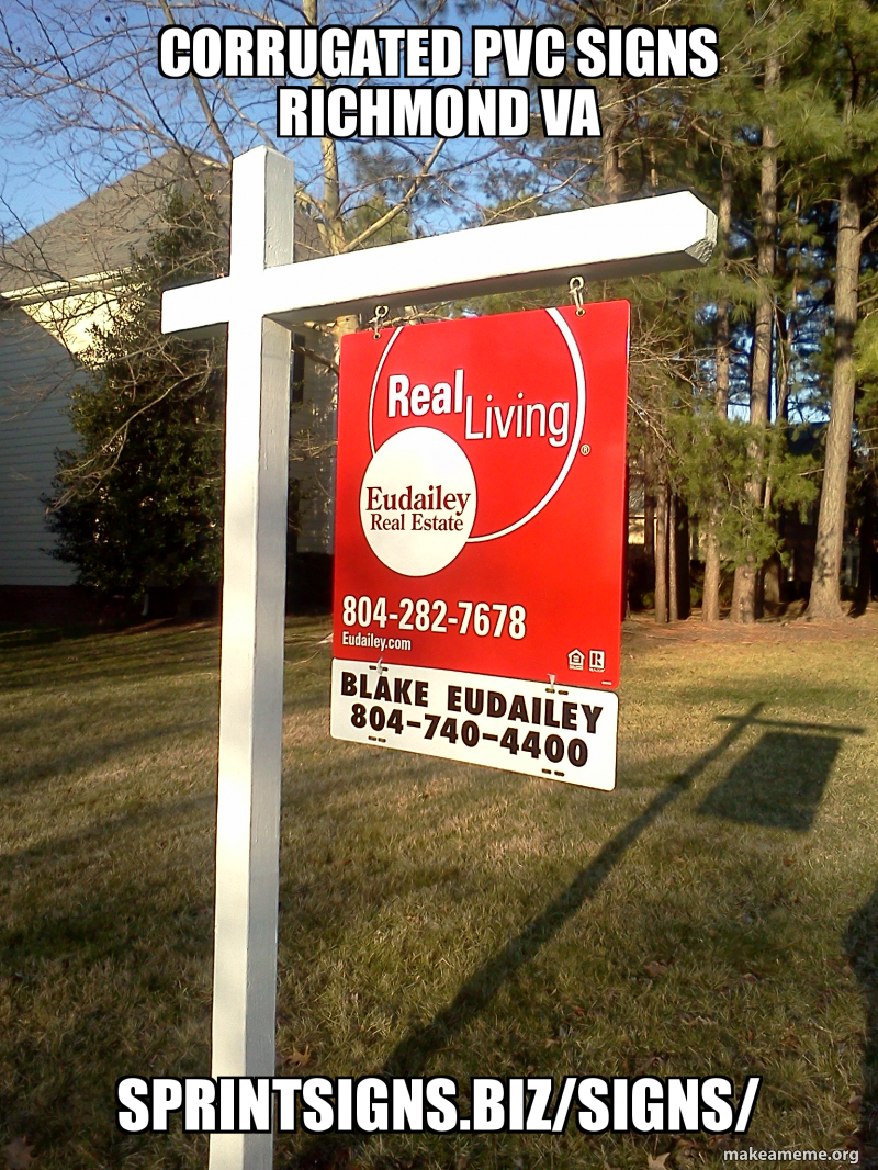 Corrugated PVC Signs Richmond Va sprintsigns.biz/signs/ Meme Generator