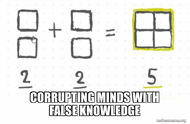 corrupting minds with false knowledge Meme Generator