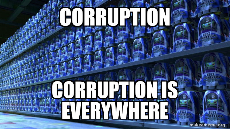 corruption corruption is everywhere - Corruption Meme Generator