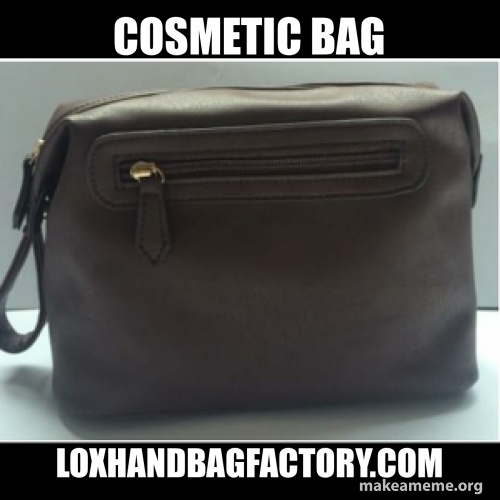 Cosmetic Bag loxhandbagfactory.com Meme Generator