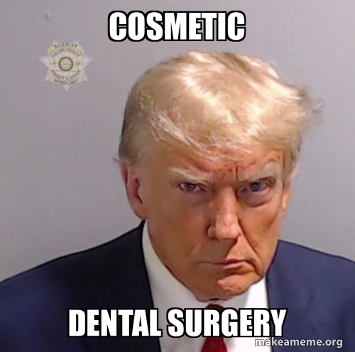 COSMETIC DENTAL surgery Meme Generator